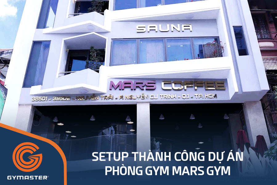 SETUP PHÒNG GYM DỰ ÁN TỔ HỢP MARS GYM QUẬN 1 | GYMASTER.VN