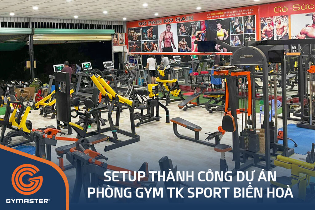 TƯ VẤN SETUP PHÒNG GYM TK SPORT BIÊN HOÀ - ĐỒNG NAI - Gymaster
