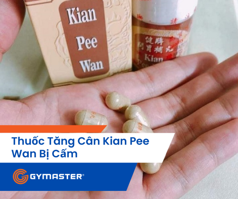 Thuốc Tăng Cân Kian Pee Wan Bị Cấm Nguy Hiểm Không Lường - Gymaster