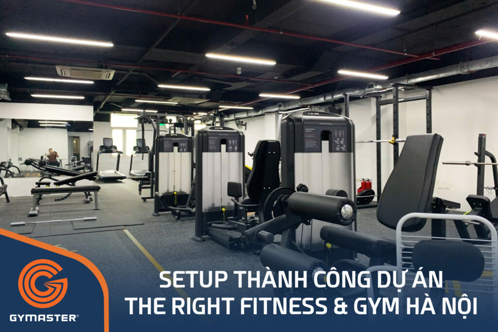 TƯ VẤN SET UP PHÒNG GYM THE RIGHT FITNESS & GYM HÀ NỘI - Gymaster