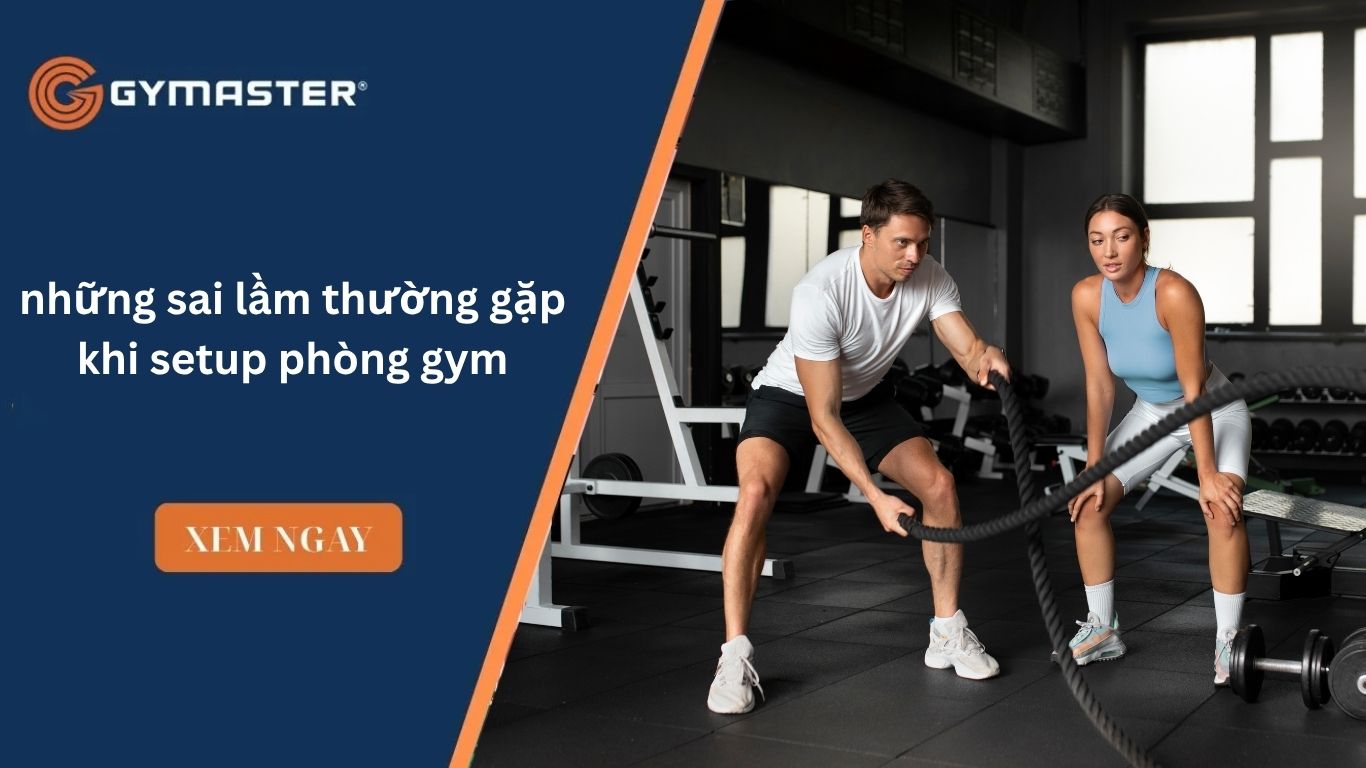 Những Sai Lầm Thường Gặp Khi Setup Phòng Gym - Gymaster