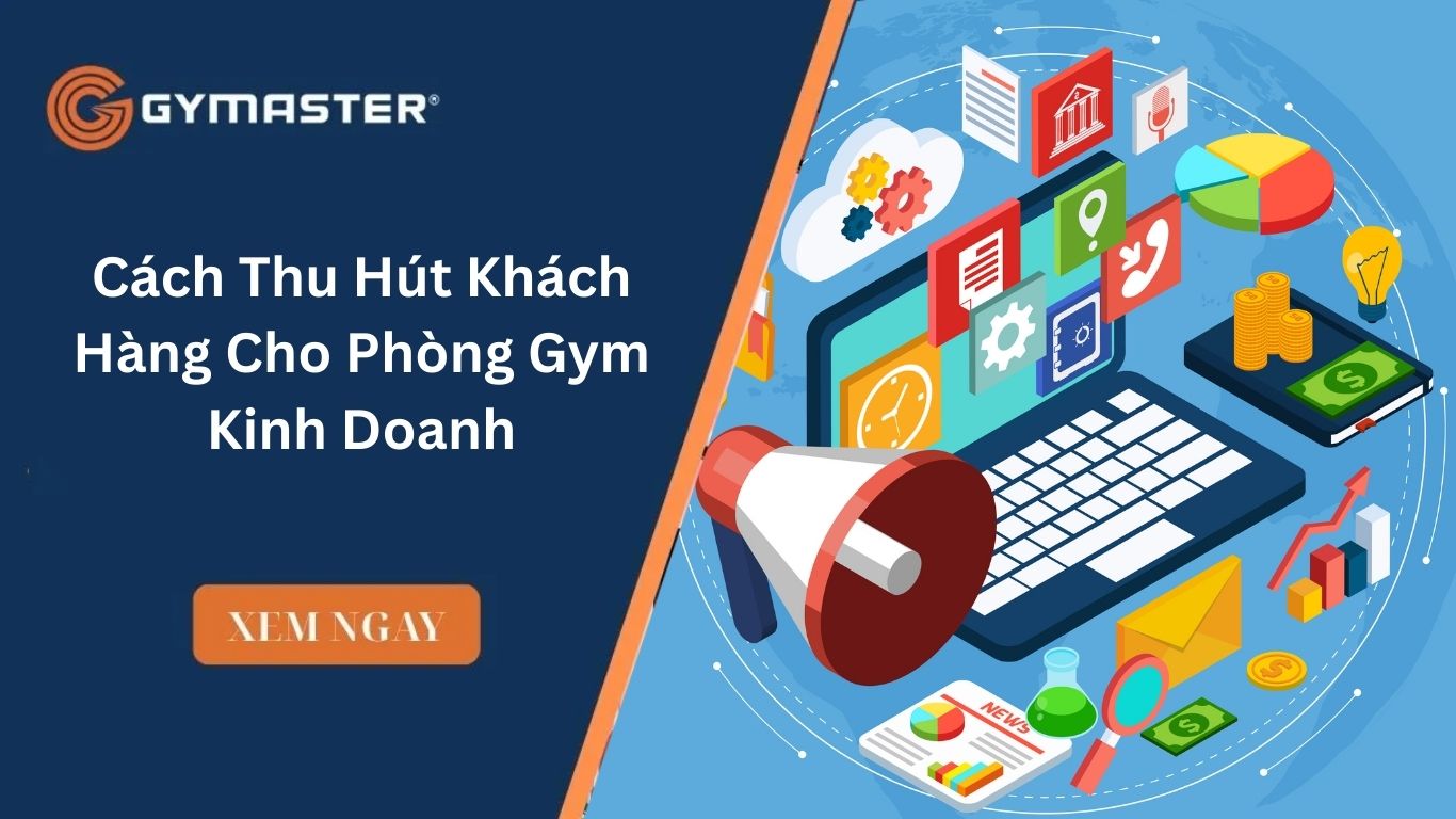 Cách Thu Hút Khách Hàng Cho Phòng Gym Kinh Doanh - Gymaster