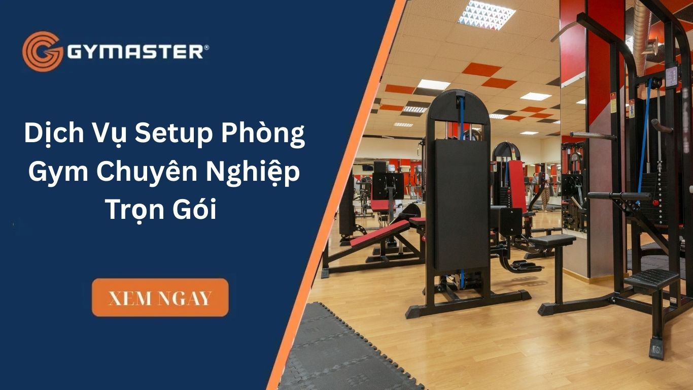 Dịch Vụ Setup Phòng Gym Chuyên Nghiệp Trọn Gói - Gymaster